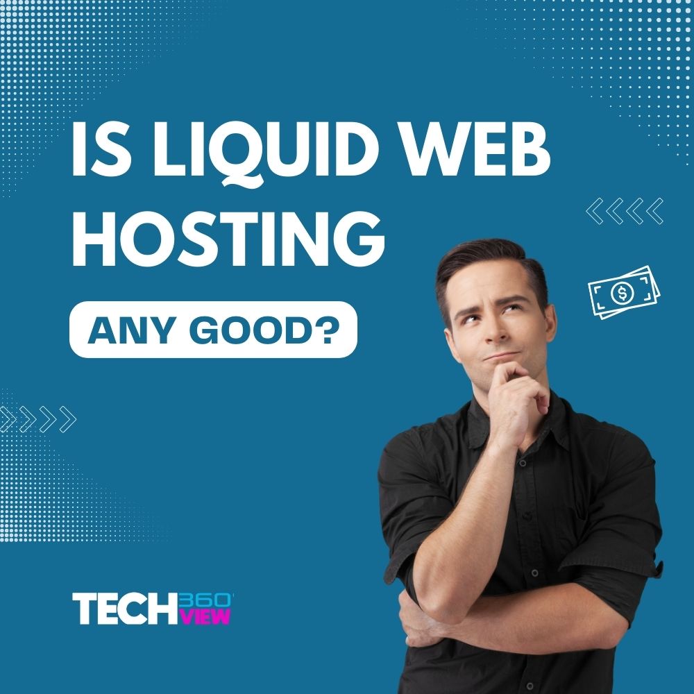 Is Liquid Web Hosting Good? » Tech360View